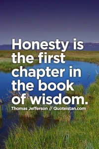 Honesty is the first chapter in the book of wisdom