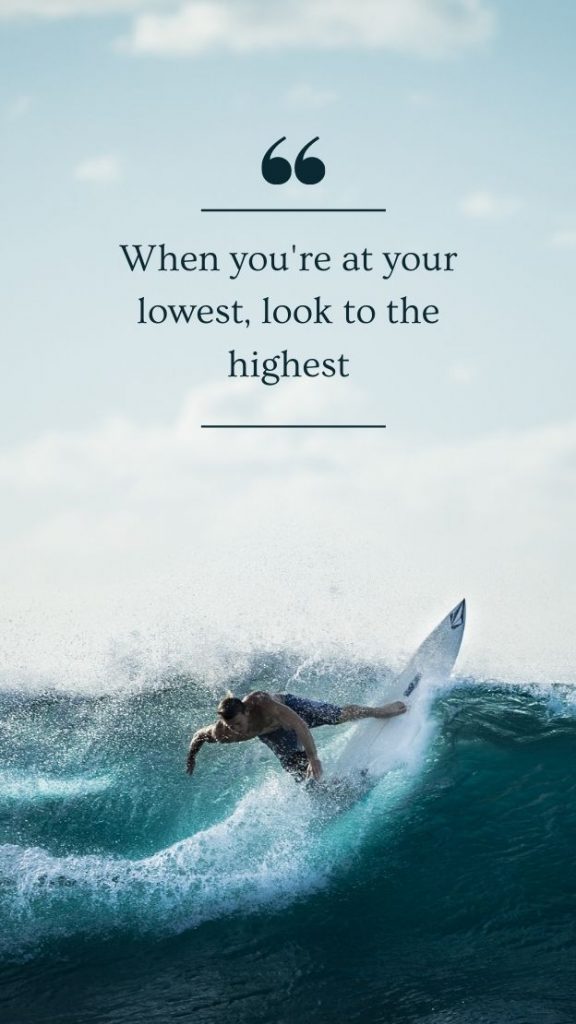 When you're at your lowest, look to the highest