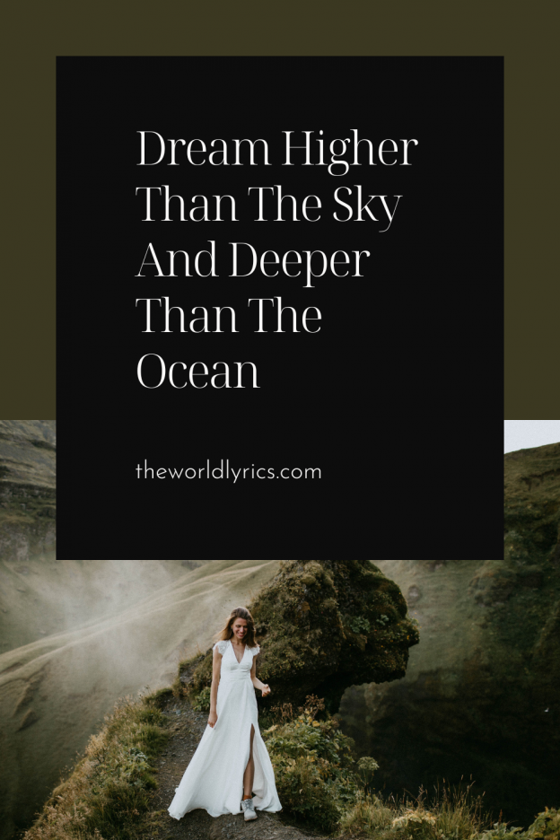 Dream Higher Than The Sky And Deeper Than The Ocean