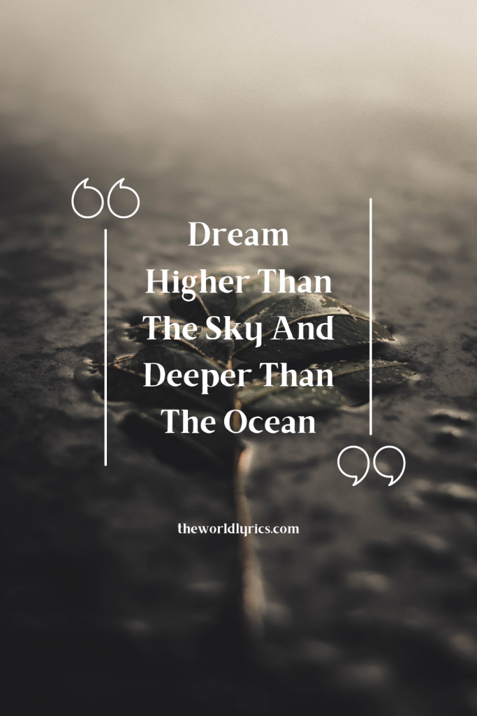Dream Higher Than The Sky And Deeper Than The Ocean