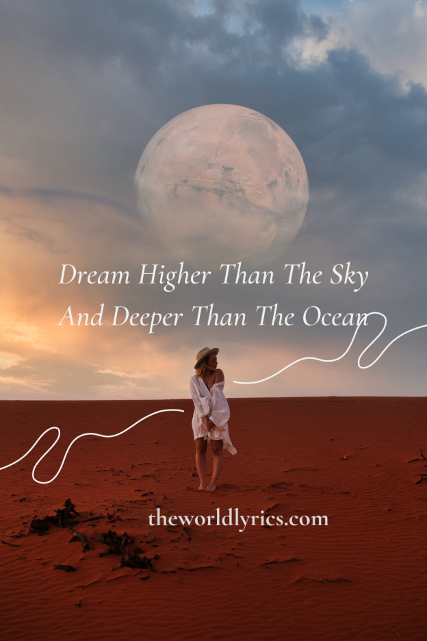 Dream Higher Than The Sky And Deeper Than The Ocean