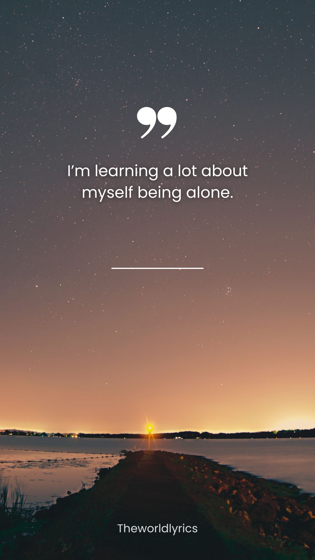 Im learning a lot about myself being alone.